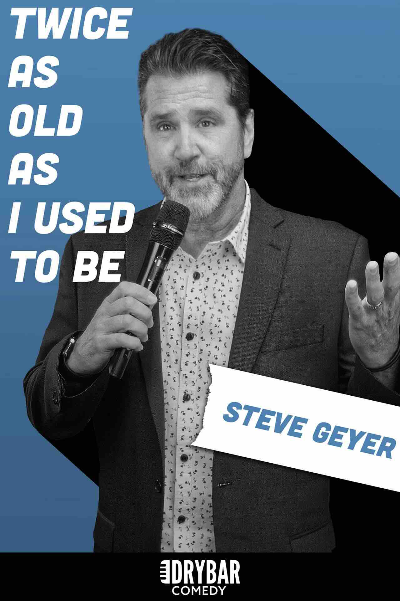 Steve Geyer: Twice As Old As I Used To Be | Skip Violence, Profanity ...